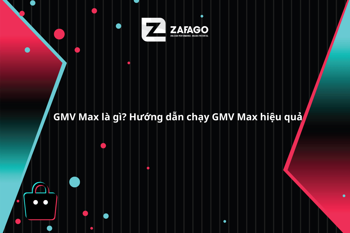 GMV Max là gì? Cách chạy quảng cáo GMV Max hiệu quả